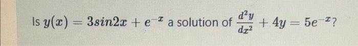 Solved day Is y(x) = 3sin2x +e 3sin2x + e-* a solution of my | Chegg.com