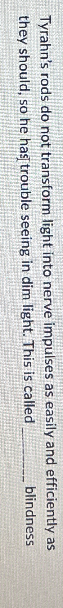 Solved Tyrahn's rods do not transform light into nerve | Chegg.com