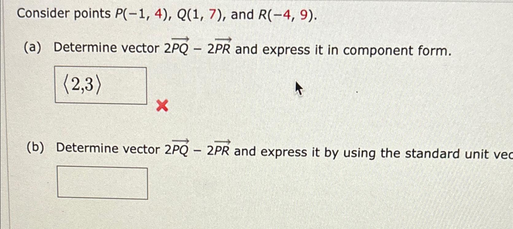 Solved Consider points P(-1,4),Q(1,7), and R(-4,9).(a) | Chegg.com Solved Consider points P(-1,4),Q(1,7), and R(-4,9).(a) | Chegg.com