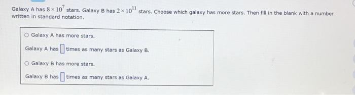 Solved Galaxy A has 8×107 stars. Galaxy B has 2×1011 stars. | Chegg.com
