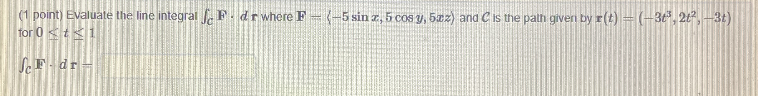 Solved (1 ﻿point) ﻿Evaluate the line integral ∫C﻿F*dr ﻿where | Chegg.com
