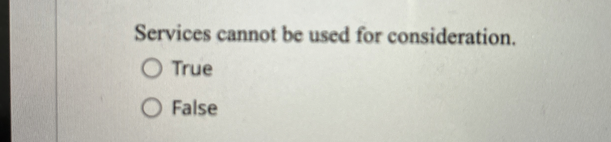 Solved Services cannot be used for consideration.TrueFalse | Chegg.com