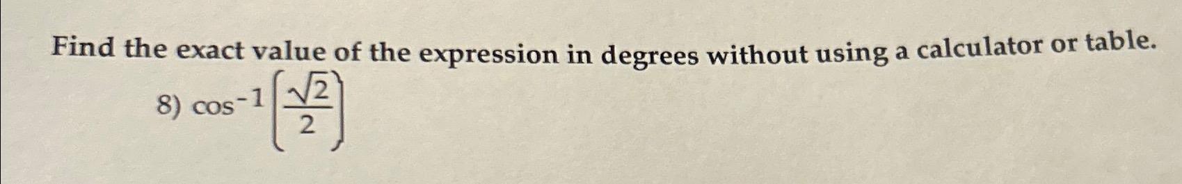 Solved Find the exact value of the expression in degrees | Chegg.com