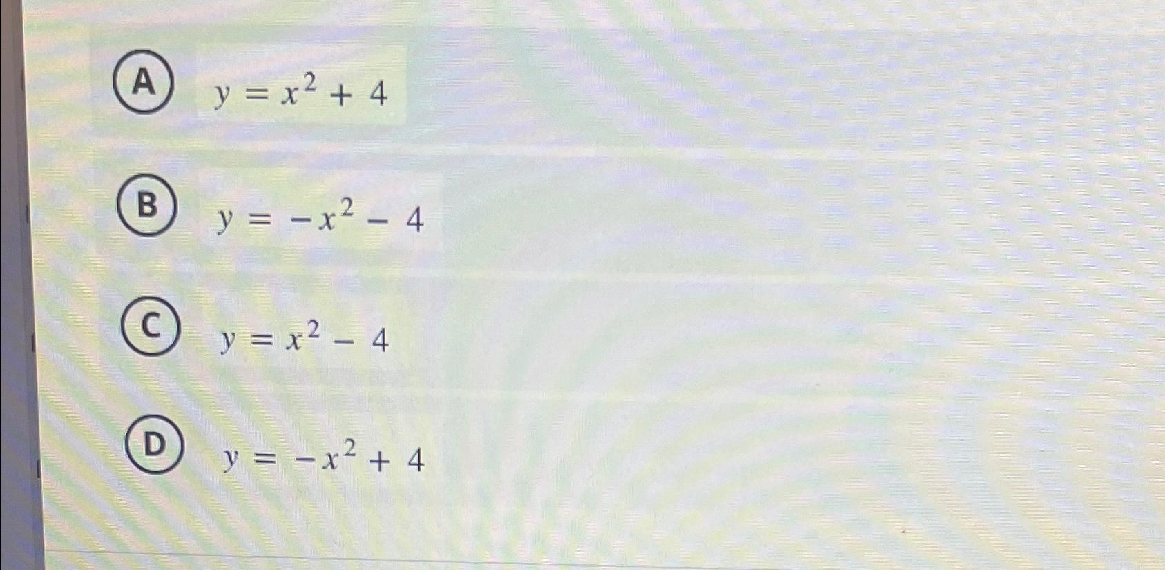 Solved y=x2+4y=-x2-4y=x2-4y=-x2+4 | Chegg.com