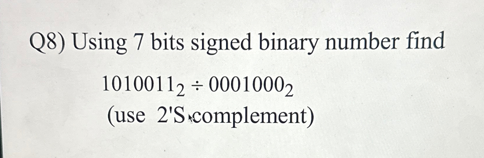 Solved Q8) ﻿Using 7 ﻿bits signed binary number | Chegg.com