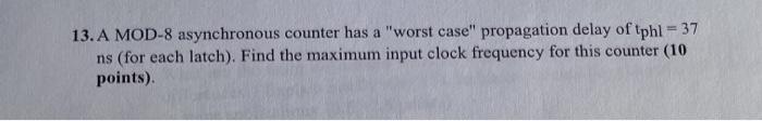 Solved 13. A MOD-8 asynchronous counter has a "worst case" | Chegg.com