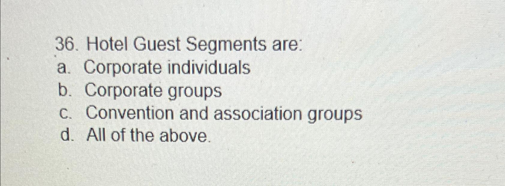 Solved Hotel Guest Segments are:a. ﻿Corporate individualsb. | Chegg.com