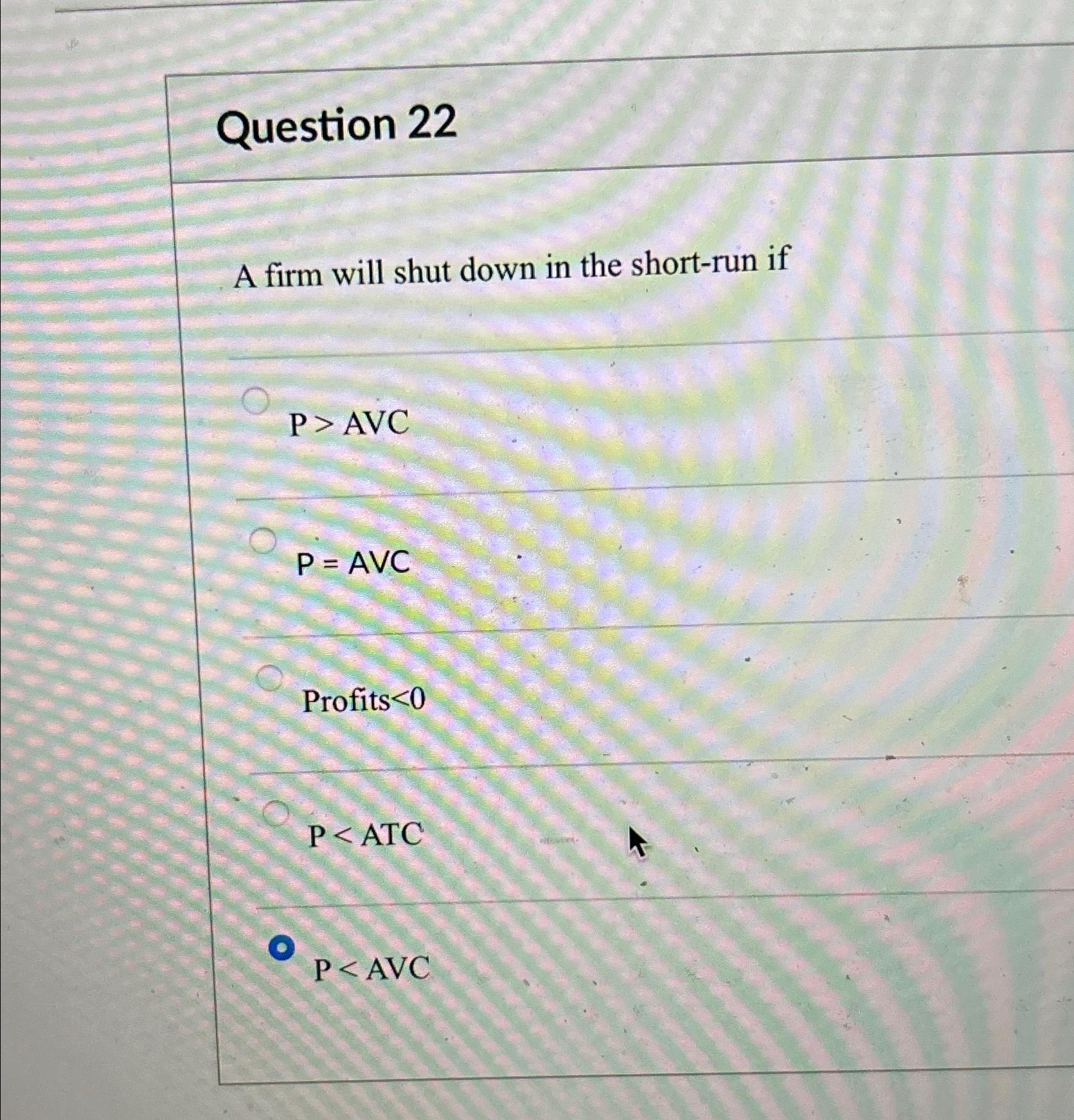 Solved Question 22A firm will shut down in the short-run ifP | Chegg.com
