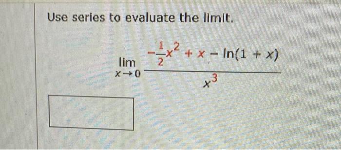 Solved Use series to evaluate the limit. | Chegg.com