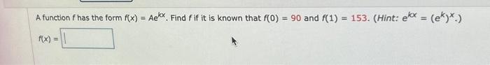 Solved A function f has the form f(x) = Aekx. Find f if it | Chegg.com