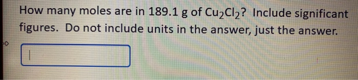 Solved How many moles are in 189.1 g of Cu2Cl2? Include | Chegg.com