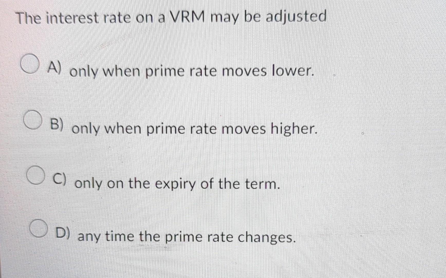 Solved The interest rate on a VRM may be adjusted A) only | Chegg.com