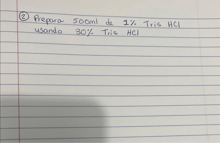 Solved (2) Prepara 500ml de 1% Tris HCl usando 30% Tris HCl | Chegg.com