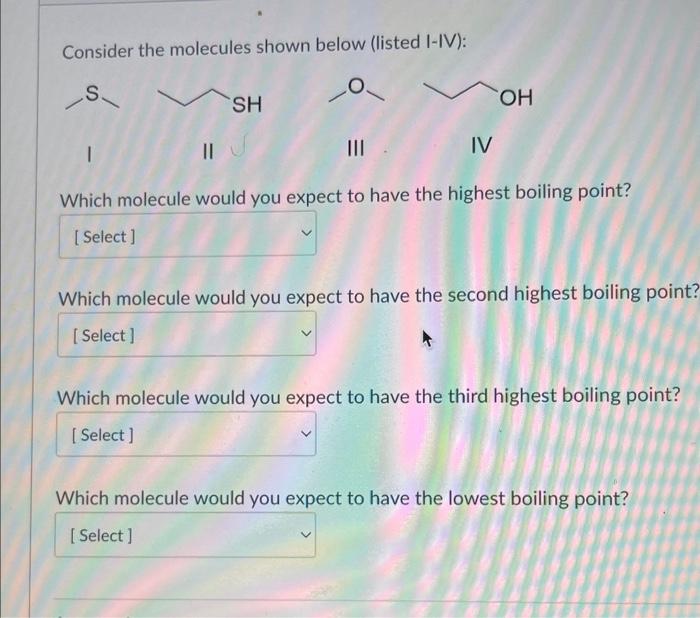 Solved Consider the molecules shown below (listed I-IV): I | Chegg.com