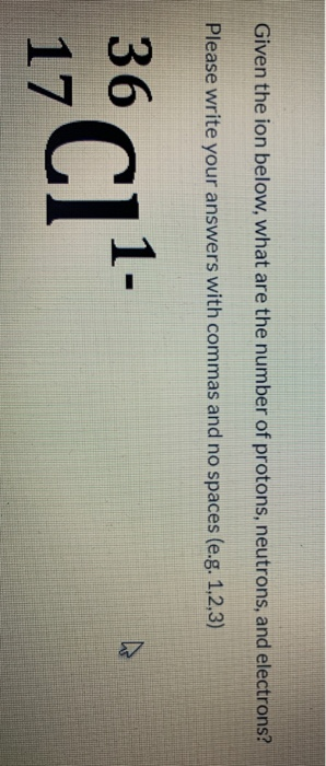 Solved Given the ion below, what are the number of protons, | Chegg.com