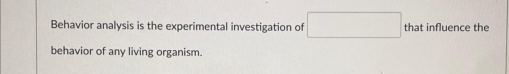 Solved Behavior analysis is the experimental investigation | Chegg.com