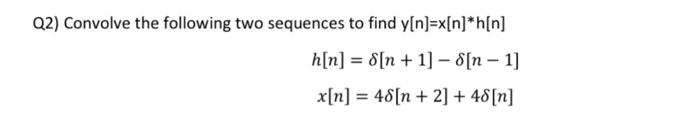 Solved Q2) Convolve the following two sequences to find | Chegg.com