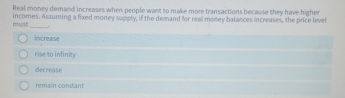 Solved Real money demand increases when people want to make | Chegg.com