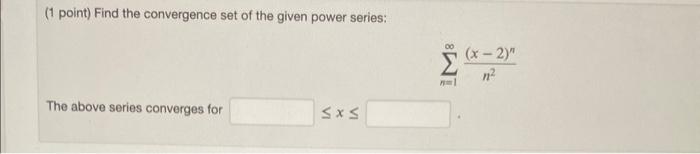Solved (1 point) Find the convergence set of the given power | Chegg.com