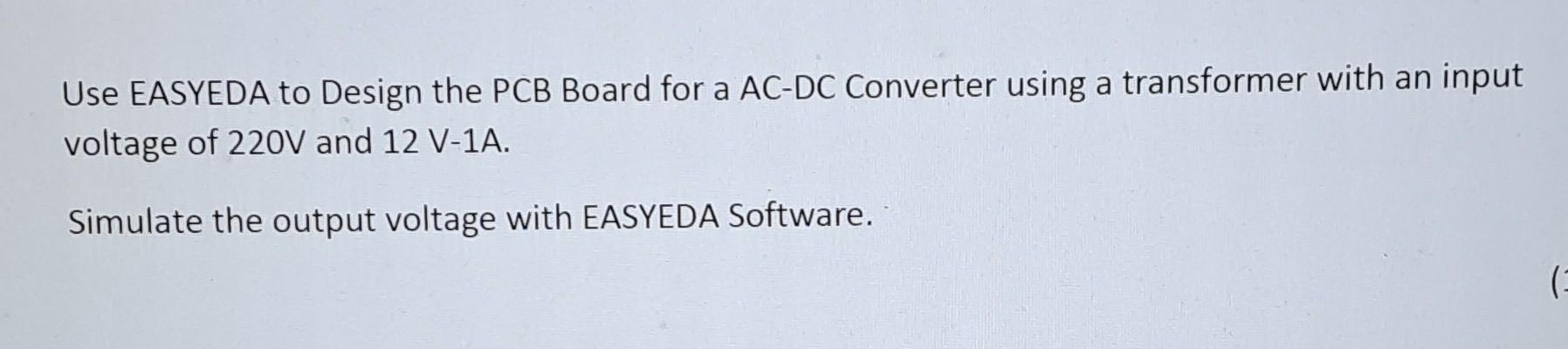 Solved Use EASYEDA to Design the PCB Board for a AC-DC | Chegg.com