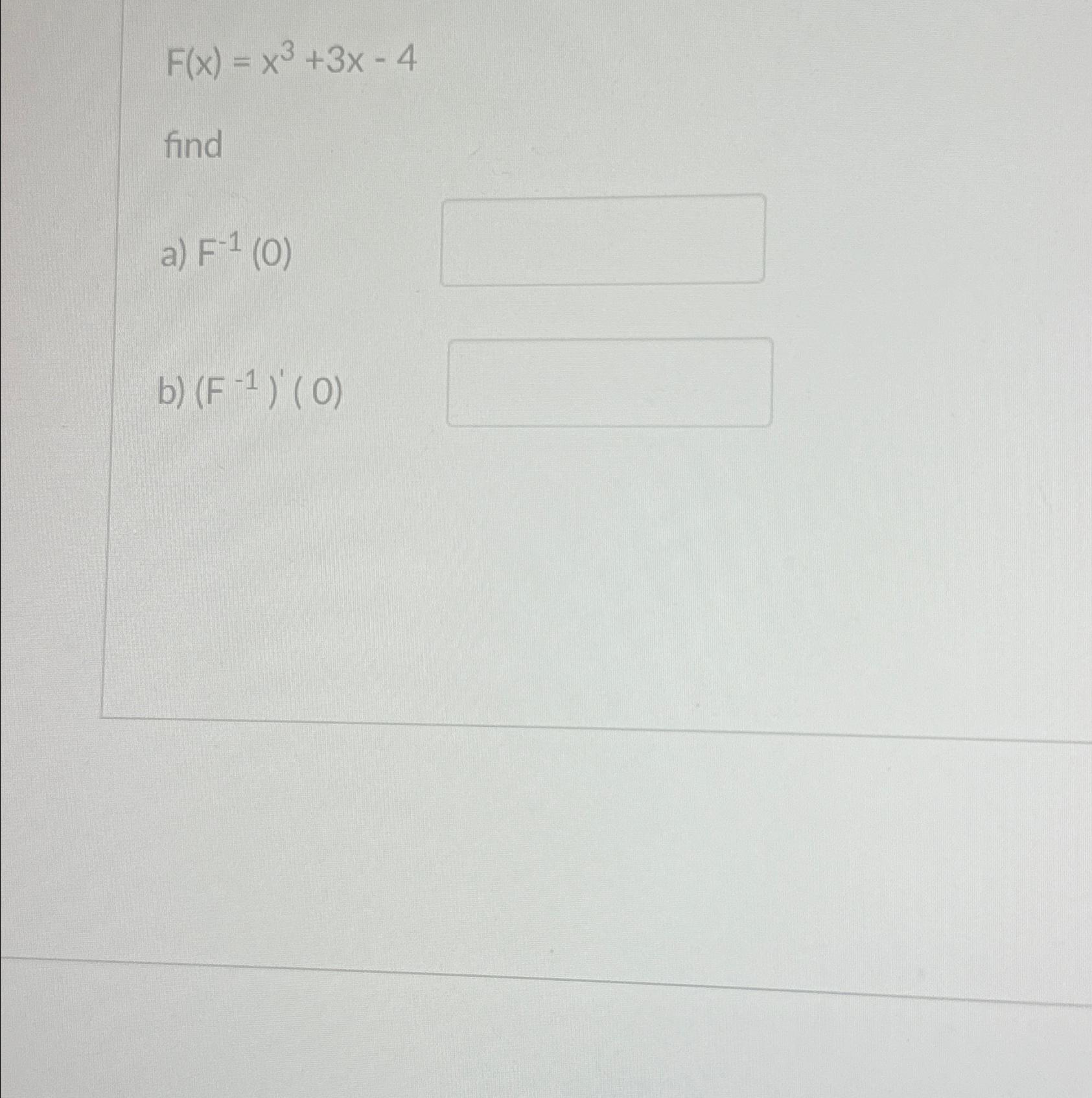 Solved F(x)=x3+3x-4finda) F-1(0)b) (F-1)'(0) | Chegg.com