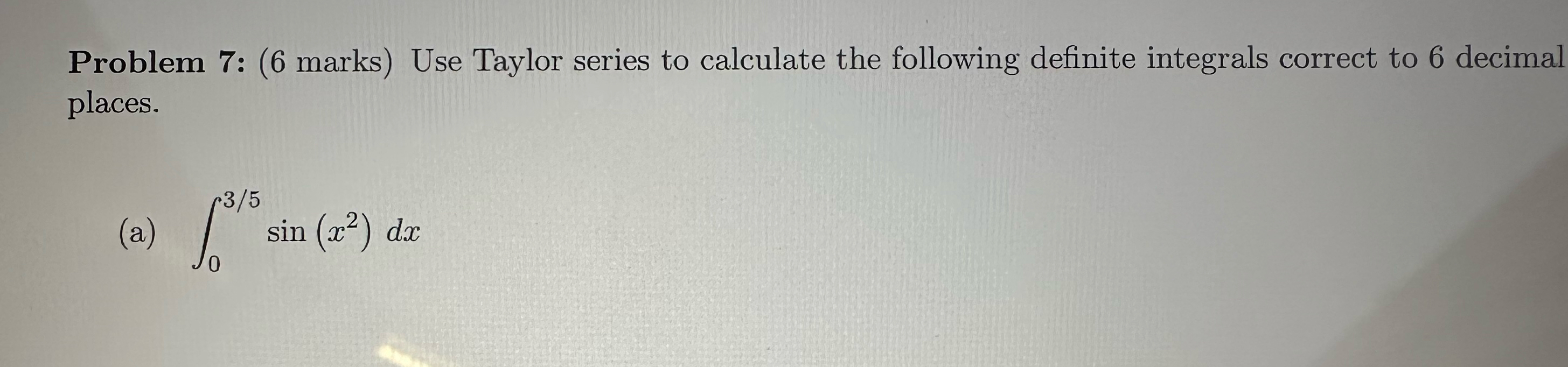 Solved Problem 7: (6 ﻿marks) ﻿Use Taylor series to calculate | Chegg.com