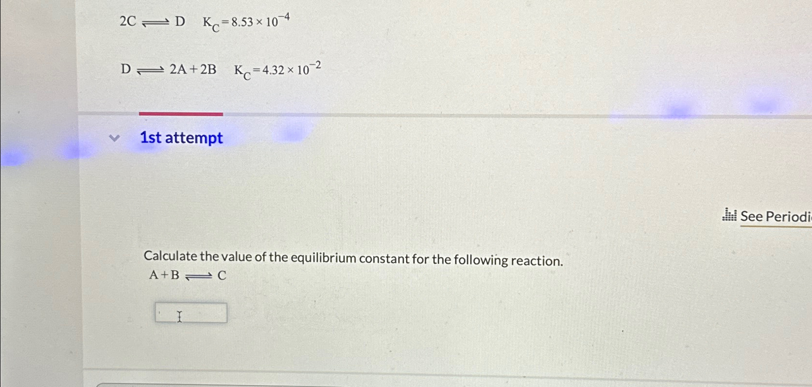 Solved 2C⇌D,KC=8.53×10-4D⇌2A+2B,KC=4.32×10-21st attemptSee | Chegg.com