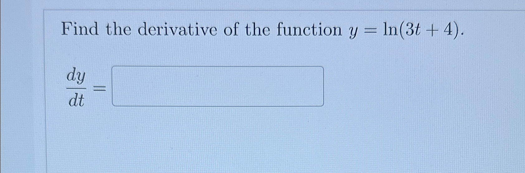 Solved Find the derivative of the function y=ln(3t+4).dydt= | Chegg.com