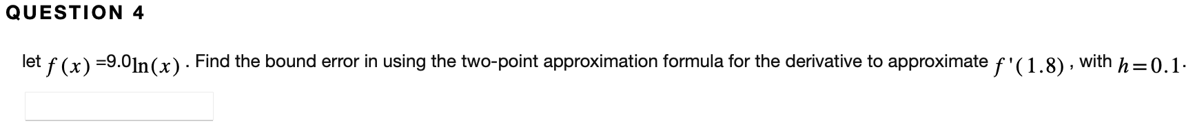 Solved QUESTION 4let f(x)=9.0ln(x). ﻿Find the bound error in | Chegg.com