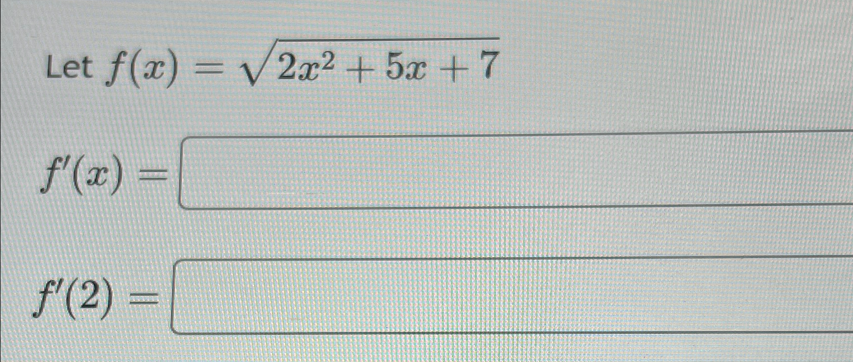 Solved Let f(x)=2x2+5x+72f'(x)=f'(2)= | Chegg.com Solved Let f(x)=2x2+5x+72f'(x)=f'(2)= | Chegg.com