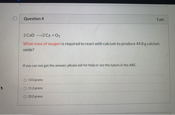 Solved D Question 4 5 pts 2 CaO +2 Ca + O2 What mass of | Chegg.com