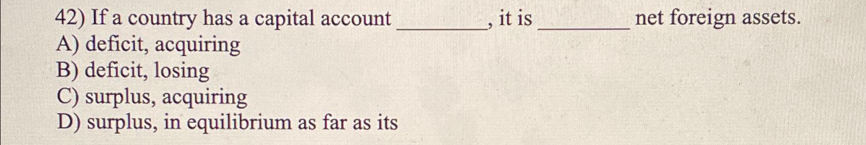 Solved If a country has a capital account it is net foreign | Chegg.com