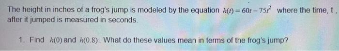 Solved The height in inches of a frog's jump is modeled by | Chegg.com