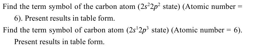 Solved Find the term symbol of the carbon atom (2s22p2 | Chegg.com