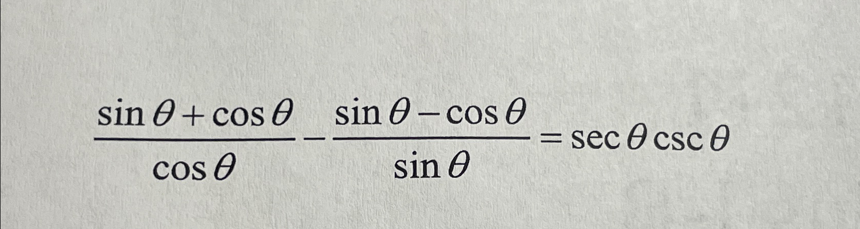 Solved sinθ+cosθcosθ-sinθ-cosθsinθ=secθcscθ | Chegg.com