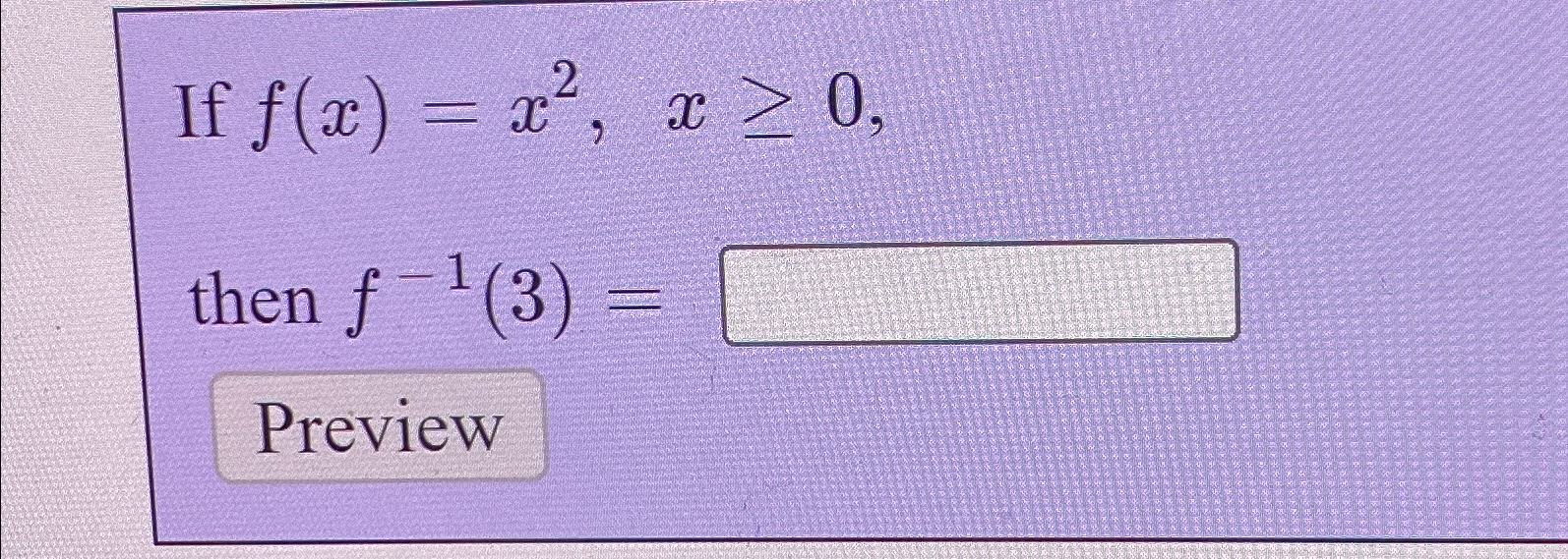 Solved If f(x)=x2,x≥0then f-1(3)= | Chegg.com
