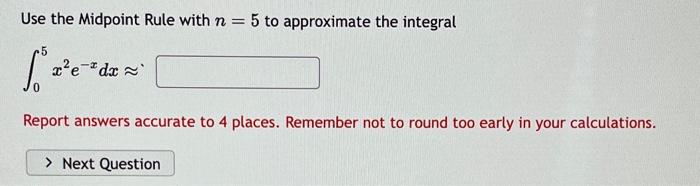 Solved Use the Midpoint Rule with n=5 to approximate the | Chegg.com