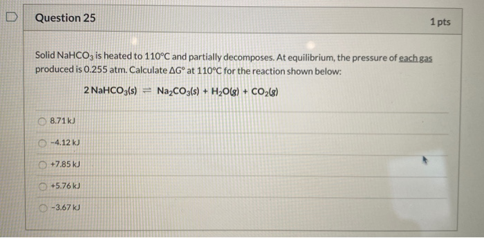 Solved D Question 25 1 pts Solid NaHCO3 is heated to 110°C | Chegg.com
