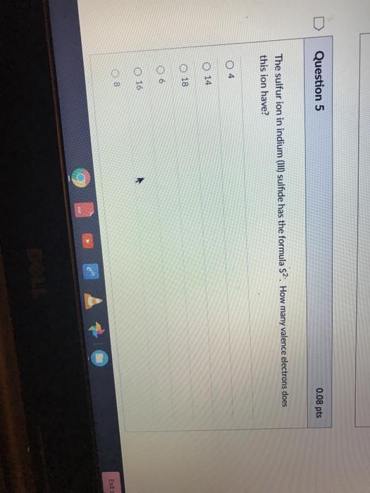 Solved Question 5 0.08 pts The sulfur ion in indium (III) | Chegg.com