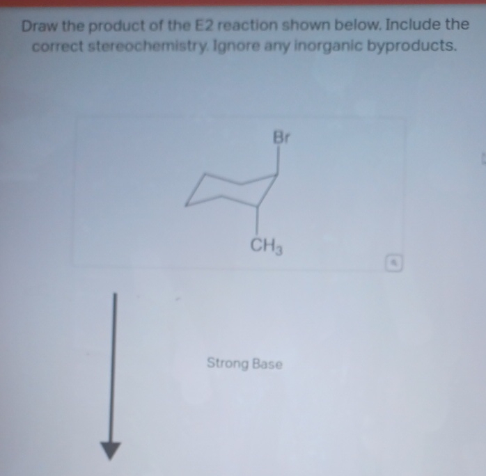 Solved Draw the product of the E2 ﻿reaction shown below. | Chegg.com