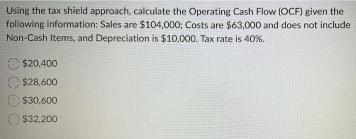 Solved Using the tax shield approach, calculate the | Chegg.com