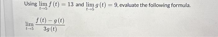 Solved Using limt→5f(t)=13 and limt→5g(t)=9, evaluate the | Chegg.com