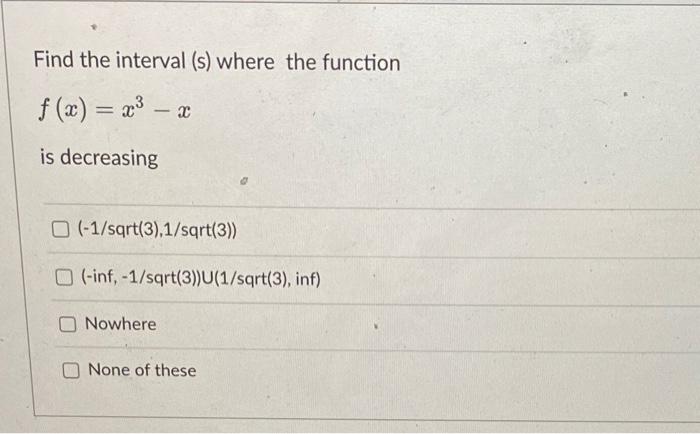Solved Find the interval (s) where the function f(x)=x3−x is | Chegg.com