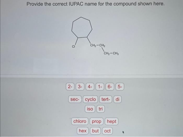 Solved Provide the correct IUPAC name for the compound shown | Chegg.com