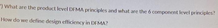 Solved What are the product level DFMA principles and what | Chegg.com