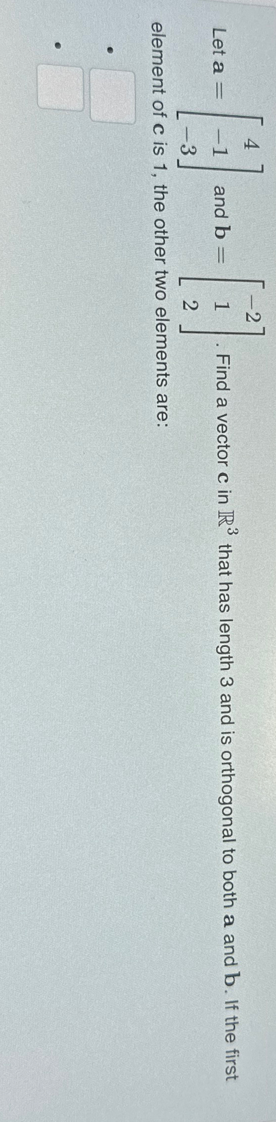 Let a=[4-1-3] ﻿and b=[-212]. ﻿Find a vector c ﻿in R3 | Chegg.com