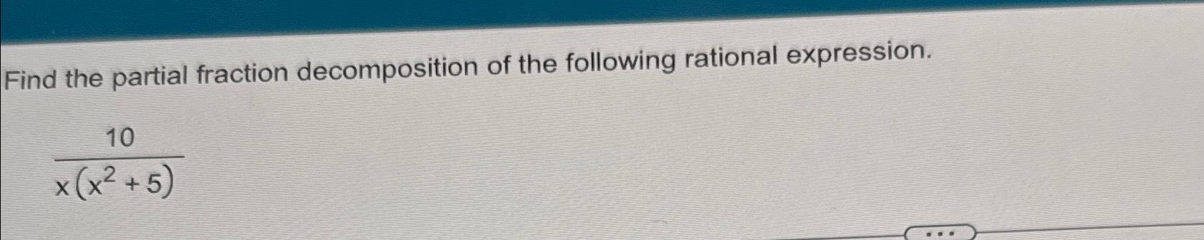Solved Find the partial fraction decomposition of the | Chegg.com