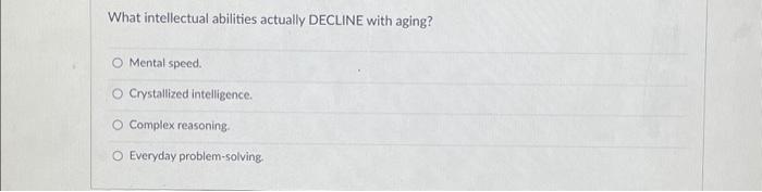 Solved What intellectual abilities actually DECLINE with | Chegg.com