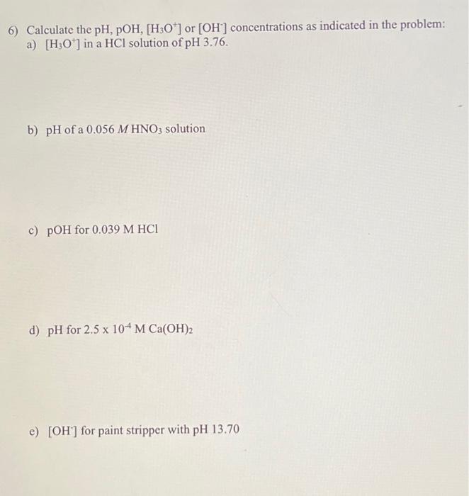 Solved 6) Calculate the pH,pOH,[H3O+]or [OH−]concentrations | Chegg.com