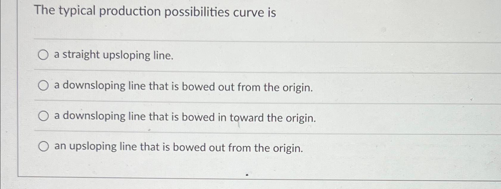 Solved The typical production possibilities curve isa | Chegg.com